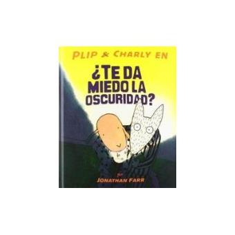 Plip & Charly En ¿Te Da Miedo La Oscuridad? Jonathan Farr - Cartonado ...