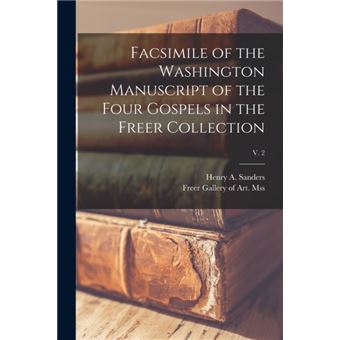 Facsimile of the Washington Manuscript of the Four Gospels in the Freer ...