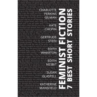 7 Best Short Stories - Feminist Fiction Chopin Kate,Nesbit Edith,Stein Gertrude,Wharton Edith ...