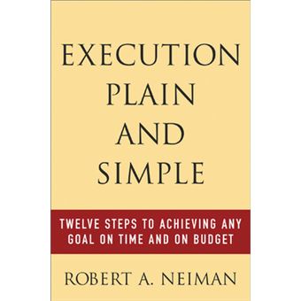 Execution Plain And Simple Twelve Steps To Achieving Any Goal On Time ...