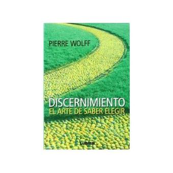 DISCERNIMIENTO/EL ARTE DE SABER ELEGIR El arte de saber elegir Pierre ...