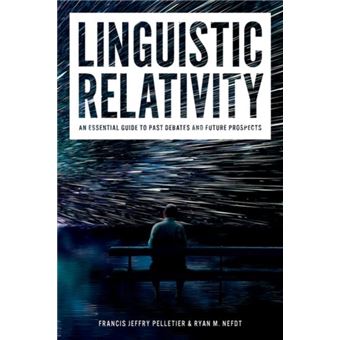 Linguistic Relativity An Essential Guide to Past Debates and Future ...