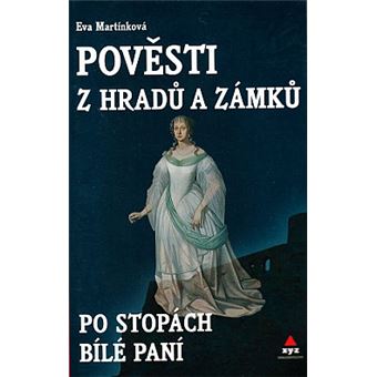 Povesti z hradu a zámku : po stopách Bílé paní | Eva Martínková Eva ...