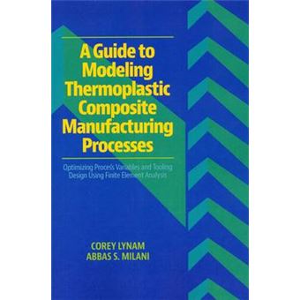 A Guide To Modeling Thermoplastic Composite Manufacturing Processes Optimizing Process Variables ...