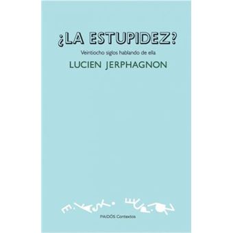 ¿La estupidez? : veintiocho siglos hablando de ella Lucien Jerphagnon ...