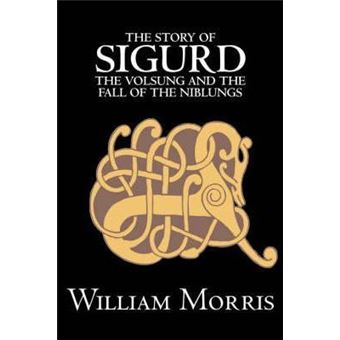 The Story of Sigurd the Volsung and the Fall of the Niblungs by Wiliam ...