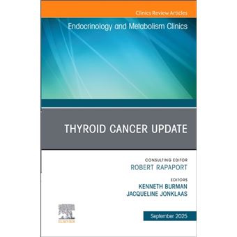 Thyroid Cancer Update, an Issue of Endocrinology and Metabolism Clinics ...