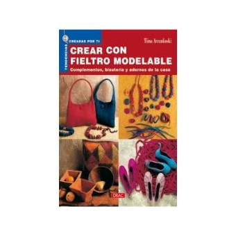 Tendencias Creadas Por Ti. Crear Con Fieltro Modelable Tina Arrankoski - Cartonado - Tina ...