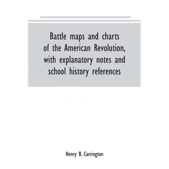 Battle Maps And Charts Of The American Revolution, With Explanatory ...