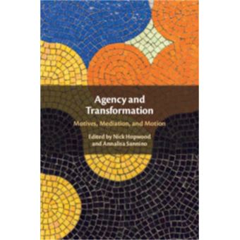 Agency and Transformation Motives, Mediation, and Motion Nick Hopwood ...