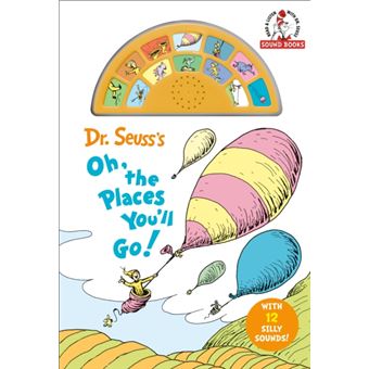 Dr. Seuss's Oh, the Places You'll Go! with 12 Silly Sounds! An ...