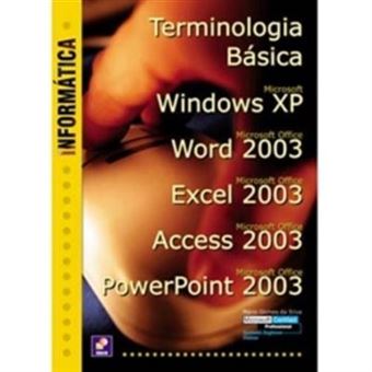 Terminologia Básica, Windows Xp, Word 2003, Excel 2003, Access 2003, Power Point 2003 Mário ...