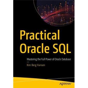 Practical Oracle Sql Mastering The Full Power Of Oracle Database Kim Berg Hansen - Capa Mole ...