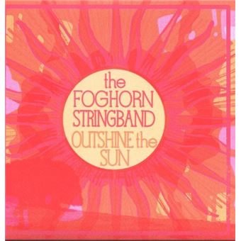 Foghorn Stringband - Foghorn String Band-Outshine The Sun - CD Álbum ...