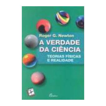 (Port).Verdade Da Ciencia Teorias Fisicas Da Realidade Roger G. Newton ...