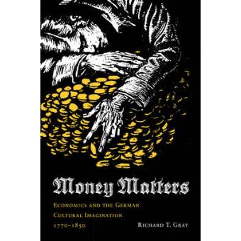 Money Matters - Economics and the German Cultural Imagination, 1770 ...