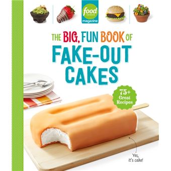 Food Network Magazine The Big, Fun Book of Fake-Out Cakes 75+ Great ...
