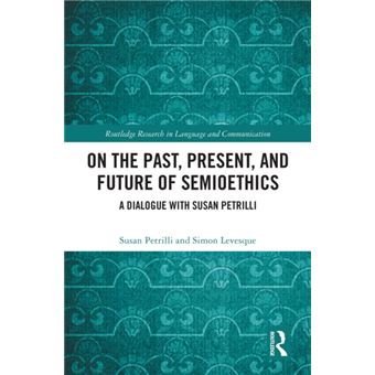 On the Past, Present, and Future of Semioethics A Dialogue with Susan ...