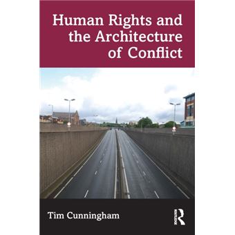 Human Rights and the Architecture of Conflict Tim Cunningham - Capa ...