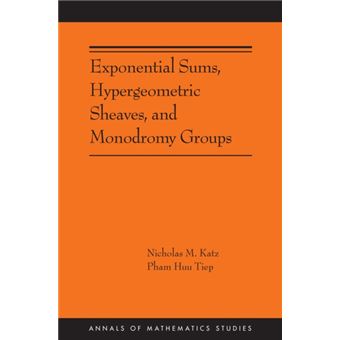 Exponential Sums, Hypergeometric Sheaves, and Monodromy Groups Nicholas ...