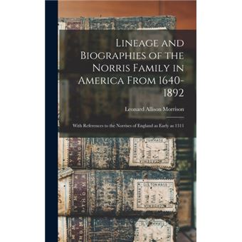 Lineage and Biographies of the Norris Family in America From 1640-1892 ...