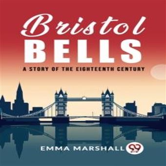 Bristol Bells A Story Of The Eighteenth Century Emma Marshall - Capa ...