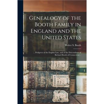 Genealogy of the Booth Family in England and the United States ...