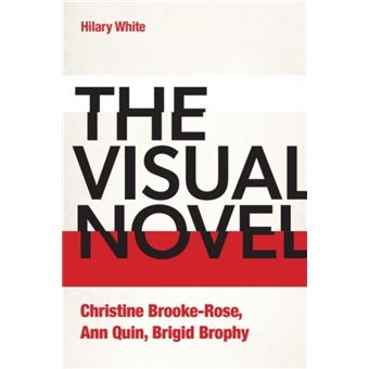 The Visual Novel Christine Brooke-Rose, Ann Quin, Brigid Brophy Hilary ...