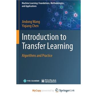 Introduction to Transfer Learning : Algorithms and Practice Wang Jindong Wang, Chen Yiqiang Chen ...