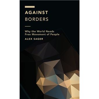 Against Borders Why The World Needs Free Movement Of People Off The ...