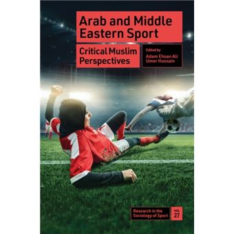 Arab and Middle Eastern Sport Critical Muslim Perspectives Adam Ehsan ...