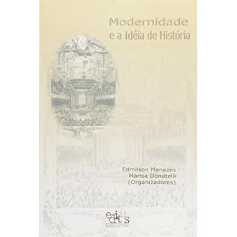 Modernidade e a Idéia de História Edmilson Menezes - Cartonado - Edmilson Menezes - Compra ...