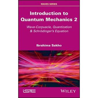 Introduction To Quantum Mechanics 2 Wavecorpuscle, Quantization And Schrodingers Equation Waves ...