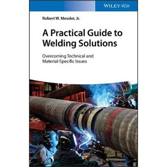 A Practical Guide To Welding Solutions Overcoming Technical And ...