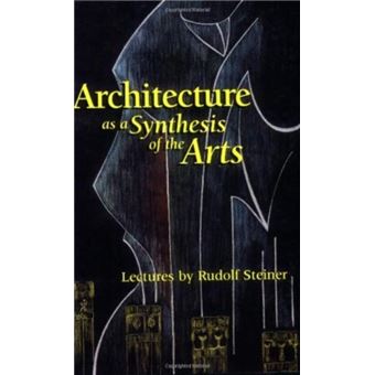Architecture As A Synthesis Of The Arts Rudolf Steiner - Capa Mole ...