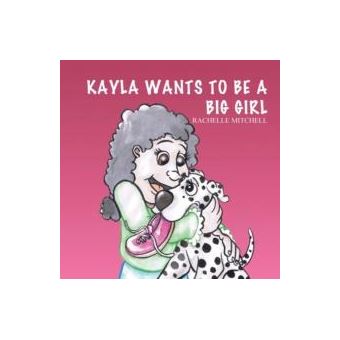 Kayla Wants To Be A Big Girl Rachelle Mitchell - Capa Mole / Paperback ...