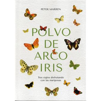 Polvo De Arco Iris. Tres Siglos Disfrutando Con Las Mariposas. Peter ...