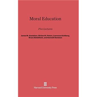 Moral Education Five Lectures James M. Gustafson, Richard S. Peters ...