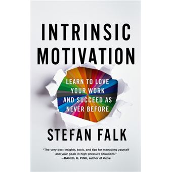 Intrinsic Motivation Learn to Love Your Work and Succeed as Never ...