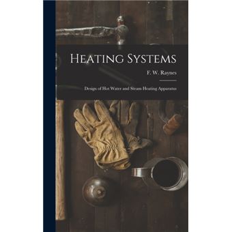 Heating Systems Design of Hot Water and Steam Heating Apparatus F. W ...