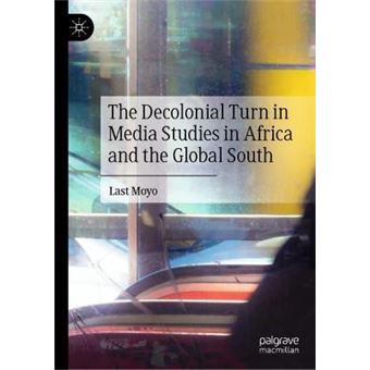 The Decolonial Turn in Media Studies in Africa and the Global South ...