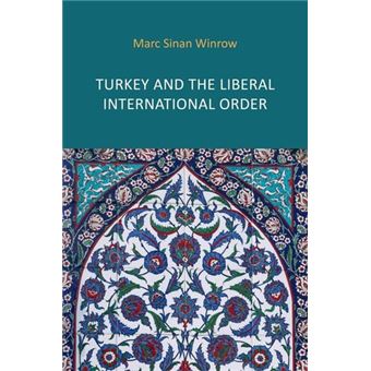 Turkey and the Liberal International Order Hegemony, Contestation and ...