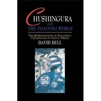 " Chushingura and the Floating World - The Representation of ...