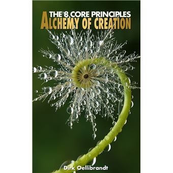 Alchemy Of Creation - The 8 Core Principles Dirk Oellibrandt - Capa ...
