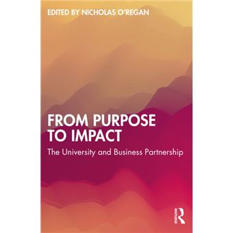 From Purpose to Impact The University and Business Partnership Nicholas ...