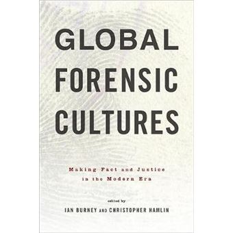 Global Forensic Cultures - Making Fact And Justice In The Modern Era ...