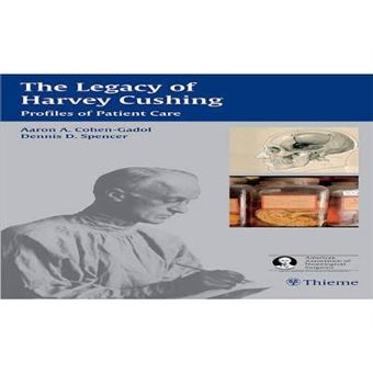 The Legacy Of Harvey Cushing Profiles Of Patient Care Aaron A. Cohen-Gadol - Capa Dura ...
