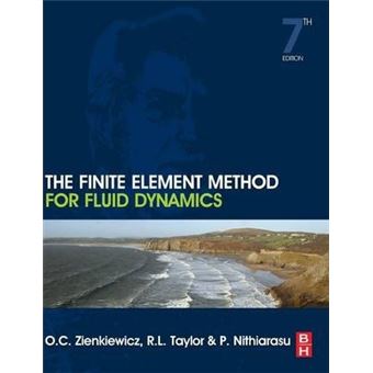 The Finite Element Method for Fluid Dynamics Olek C Zienkiewicz, R. L. Taylor, P. Nithiarasu ...