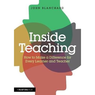 Inside Teaching How To Make A Difference For Every Learner And Teacher Blanchard John - Capa ...