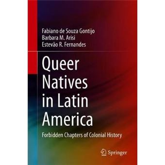 Queer Natives In Latin America Forbidden Chapters Of Colonial History ...